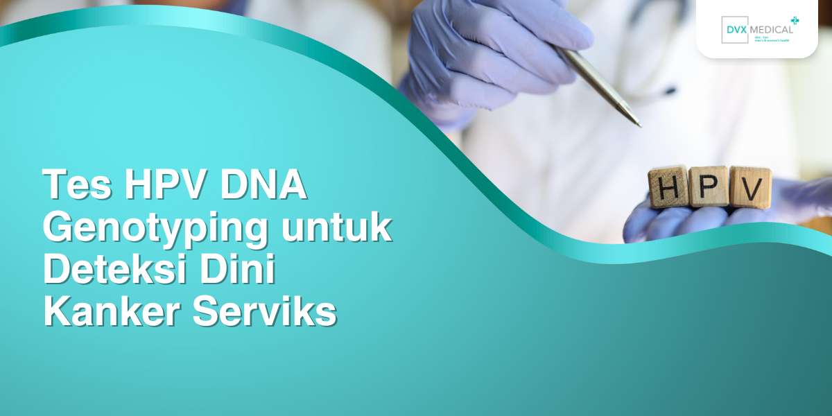Tes Hpv Dna Genotyping Untuk Deteksi Dini Kanker Serviks 6047
