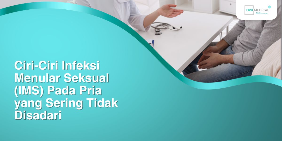 Ciri-Ciri Infeksi Menular Seksual (IMS) Pada Pria Yang Sering Tidak ...