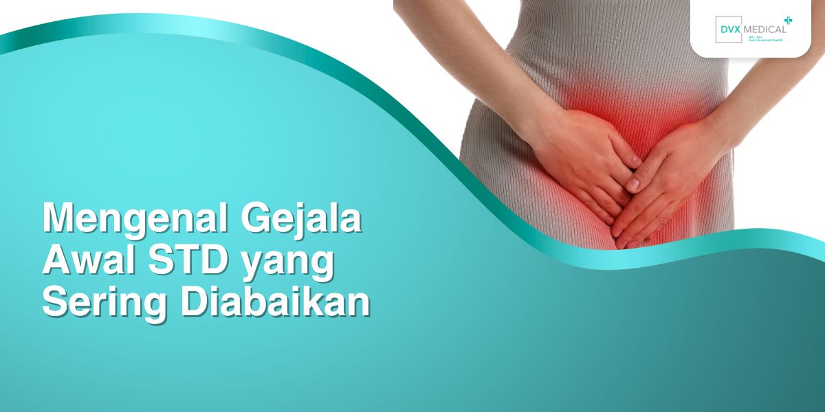 Mengenal Gejala Awal STD Yang Sering Diabaikan